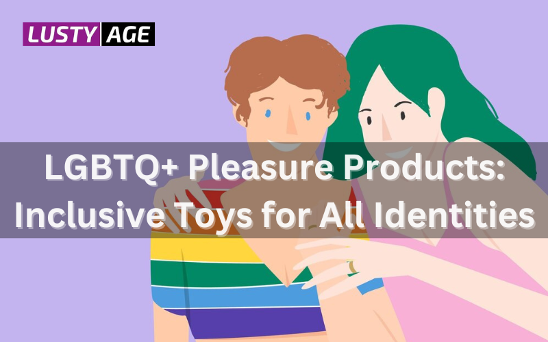 LGBTQ+ Pleasure Products: Inclusive Toys for All Identities | LustyAge – Lusty Age